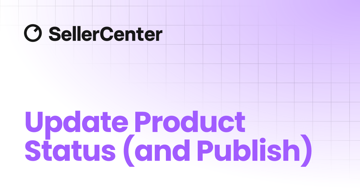 Update Product Status (and Publish) | Seller Center