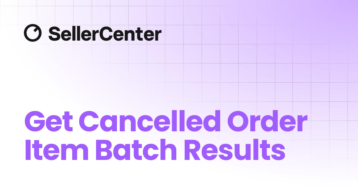 Get Cancelled Order Item Batch Results | Seller Center