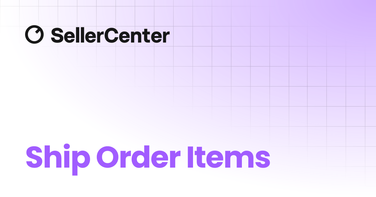Ship Order Items | Seller Center