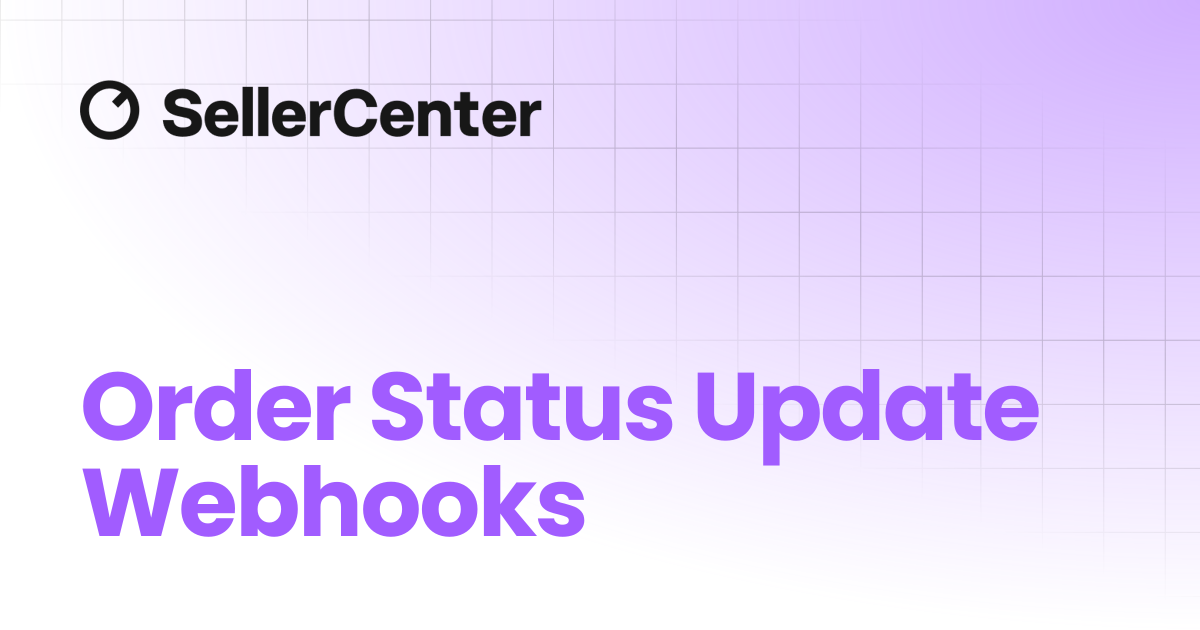 Order Status Update Webhooks | Seller Center